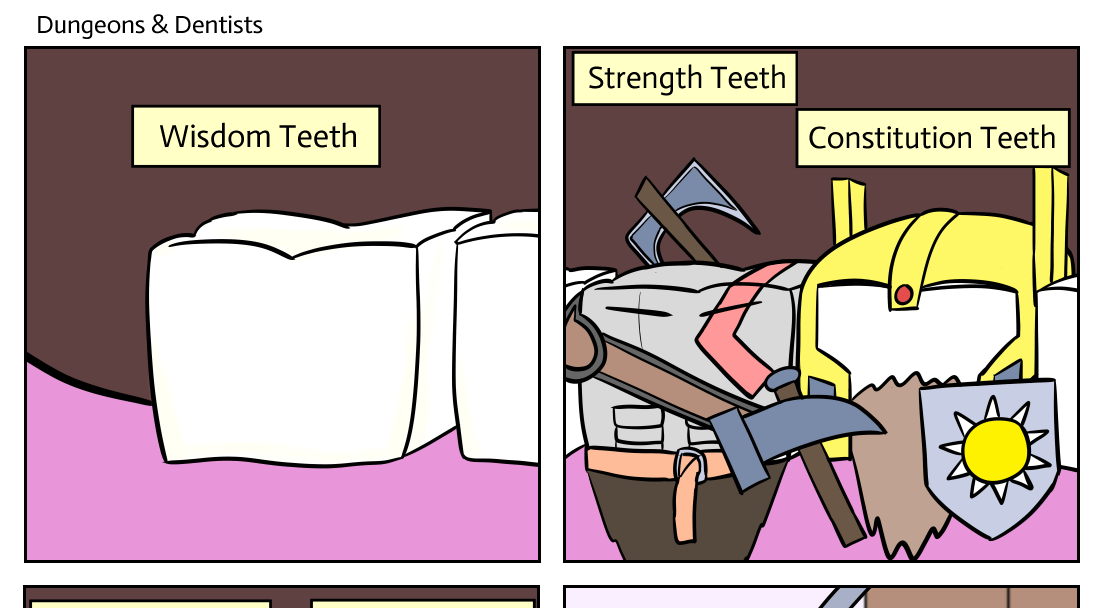 Dungeons & Dentists: Wisdom teeth imply the existence of...